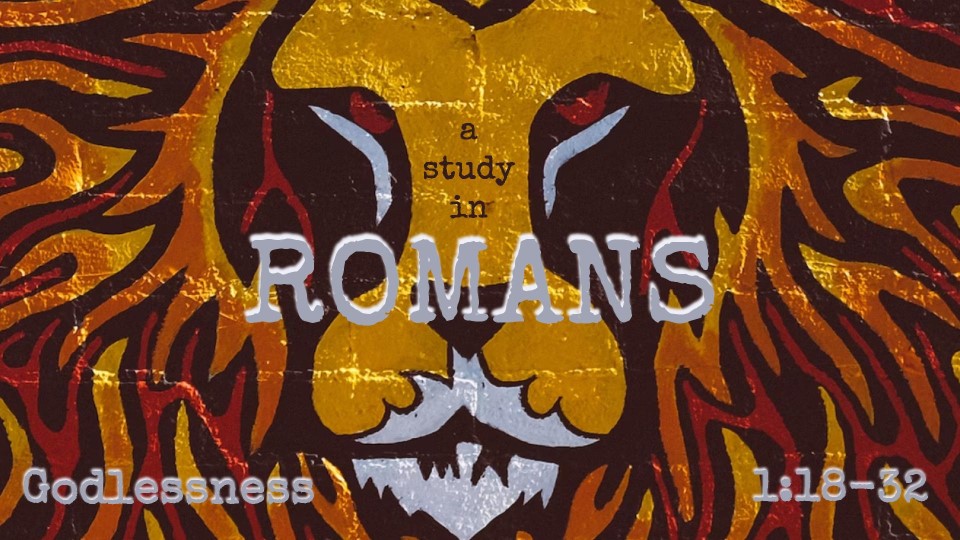 A Study in Romans: Godlessness 1:18-32 - Greg Russell - Renovate Church