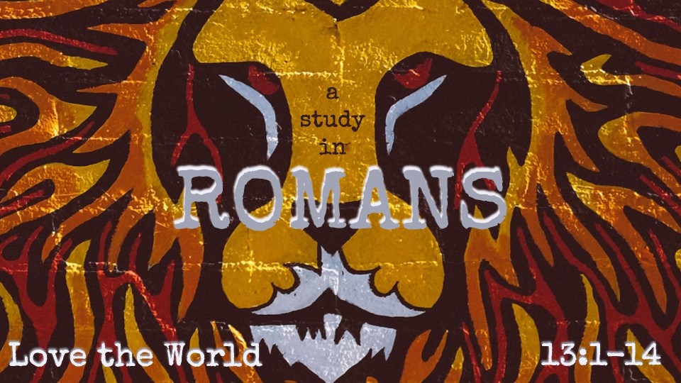 A Study in Romans: Love the World 13:1-14 - Greg Russell - Renovate Church